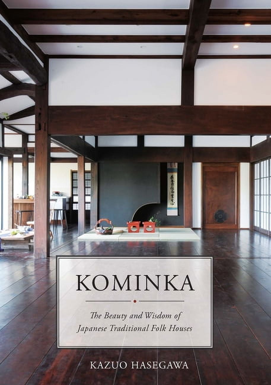 Kominka: The Beauty and Wisdom of Japanese Traditional House, (Hardcover) - Walmart.com
