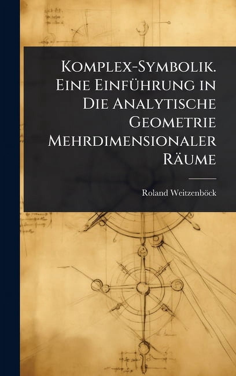 Komplex-Symbolik. Eine EinfÃ 1/4hrung in Die Analytische Geometrie ...