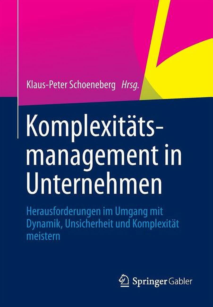 Komplexitätsmanagement in Unternehmen: Herausforderungen Im Umgang Mit Dynamik, Unsicherheit Und ...