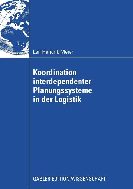 Koordination Interdependenter Planungssysteme in Der Logistik: Einsatz ...