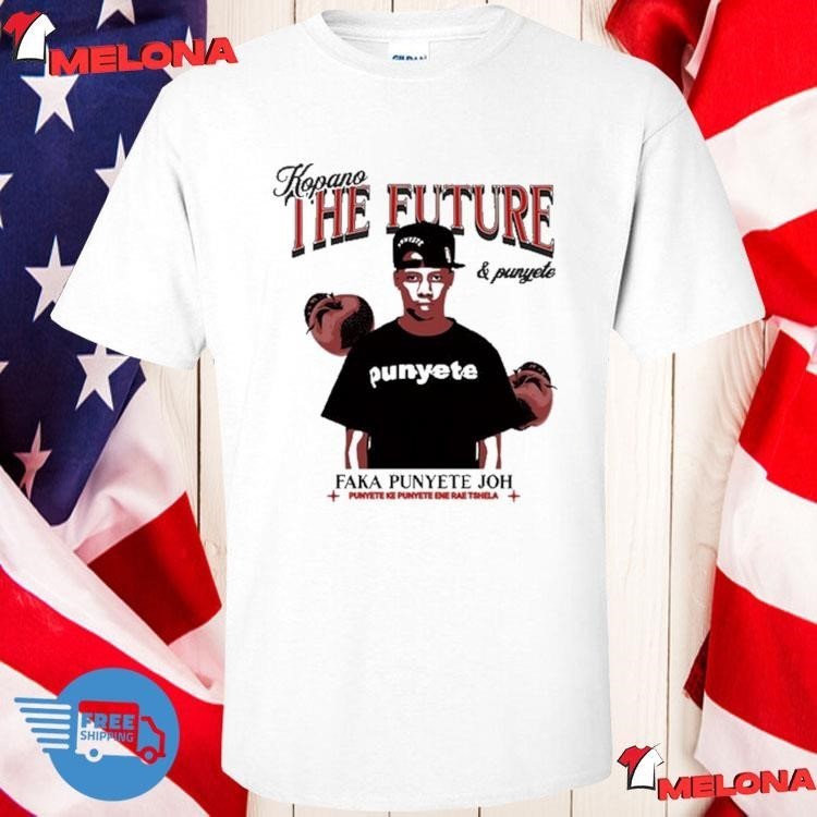 Kopano The Future Punyeta Fake Punyeta Joh Punyeta Ke Punyete Ene Rae Tshela T-shirt - Walmart.com