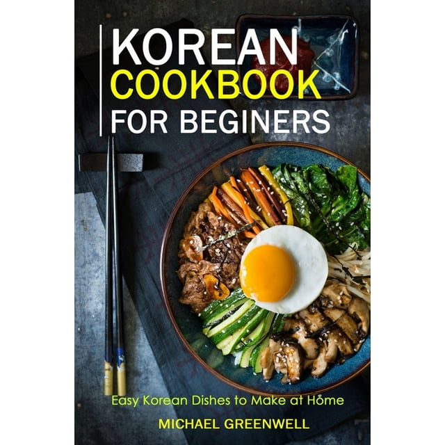 Korean Cookbook for Beginers : Easy Korean Dishes to Make at Home ...