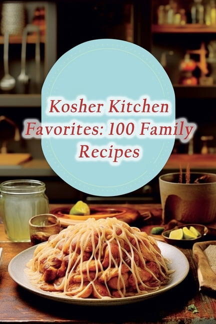 Kosher Kitchen Favorites: 100 Family Recipes, (Paperback) - Walmart.com