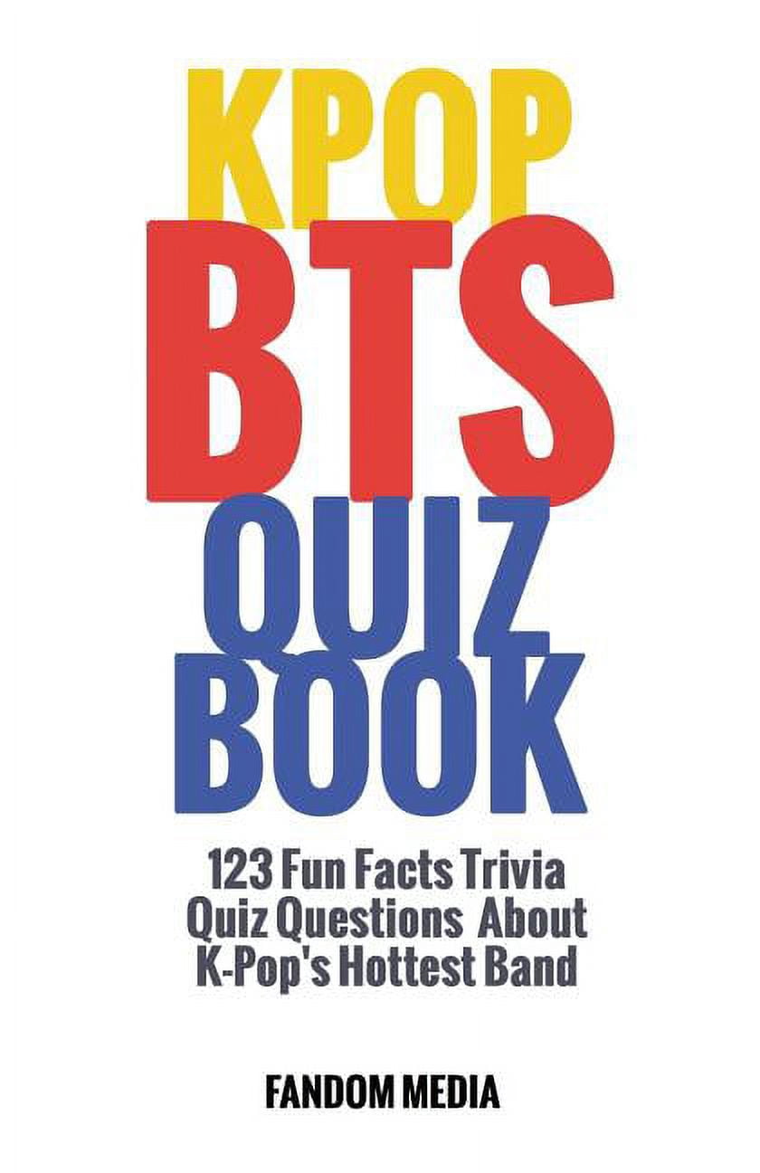 Kpop Bts Quiz Book: 123 Fun Facts Trivia Questions About K-Pop's ...