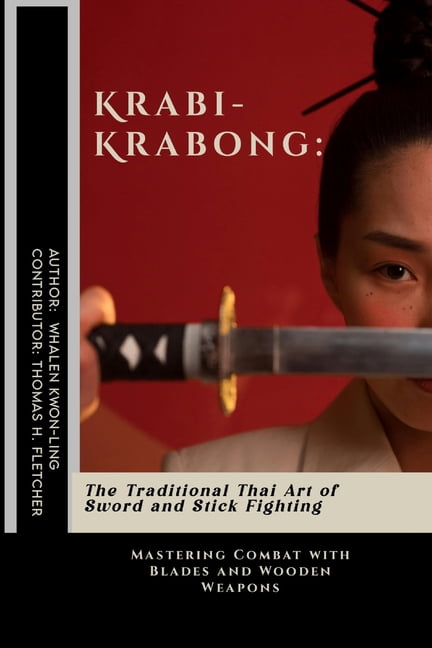 Krabi-Krabong: The Traditional Thai Art of Sword and Stick Fighting ...