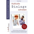 Kraftvolle Dialoge schreiben: Wie du die Figuren in deinen Romanen und Kurzgeschichten ...