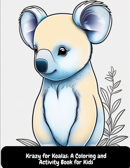 Krazy for Koalas: A Coloring and Activity Book for Kids, (Paperback ...