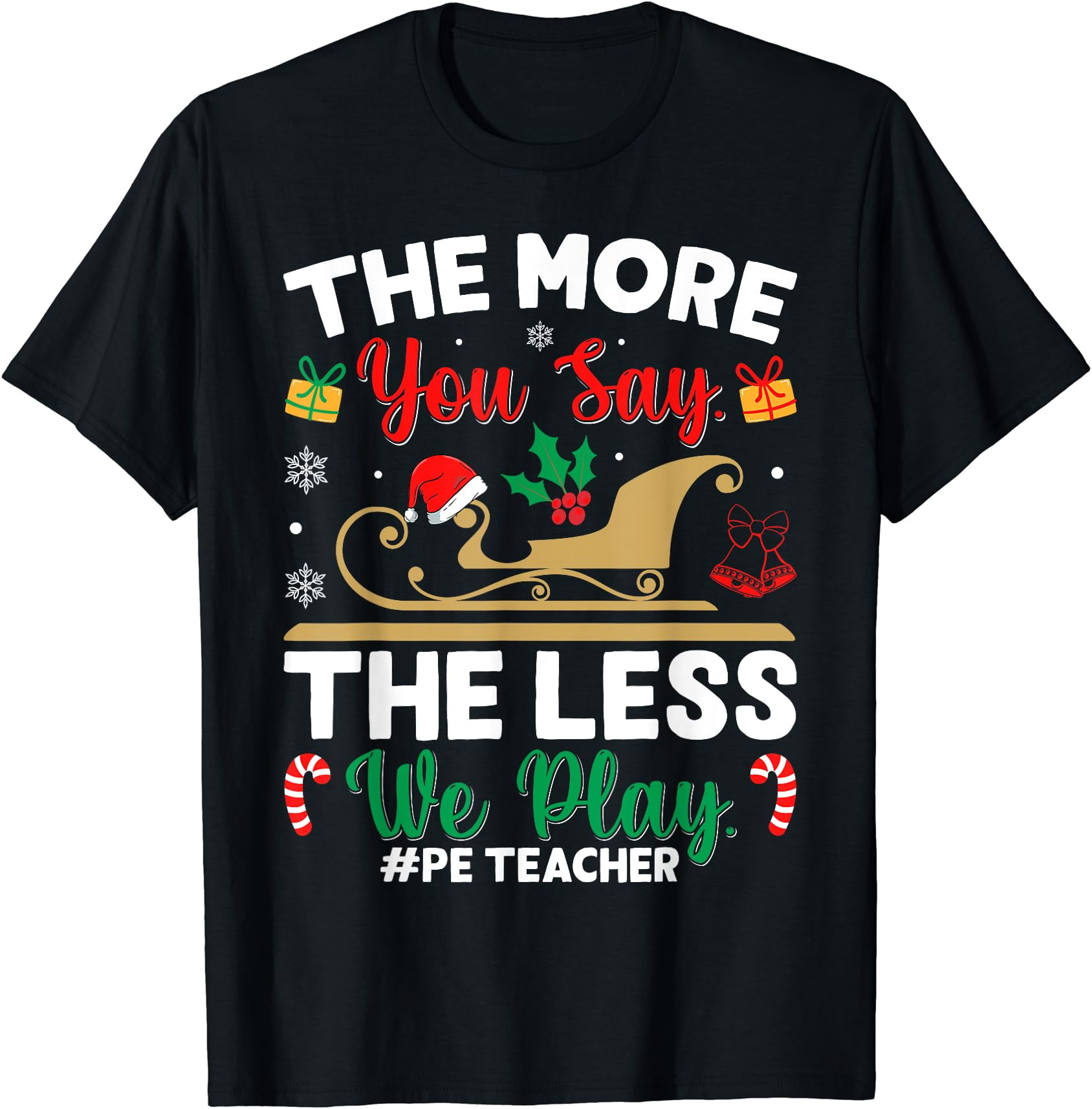 Krismast Pe Teacher The More You Say The Less We Play T-Shirt - Walmart.com