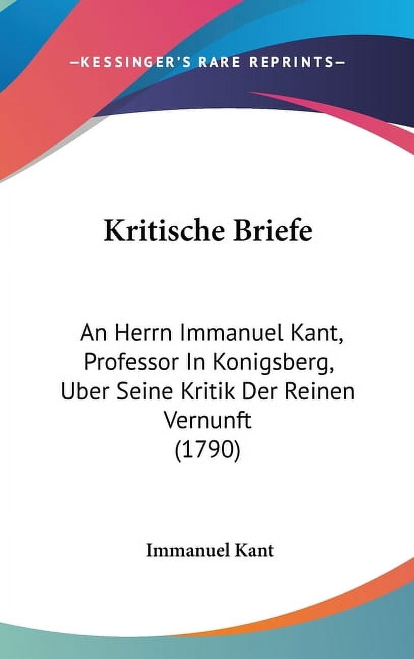 Kritische Briefe: An Herrn Immanuel Kant, Professor In Konigsberg, Uber ...