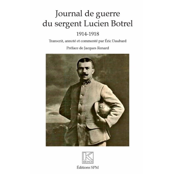 Kronos Journal de guerre du sergent Lucien Botrel: 1914-1918 ...