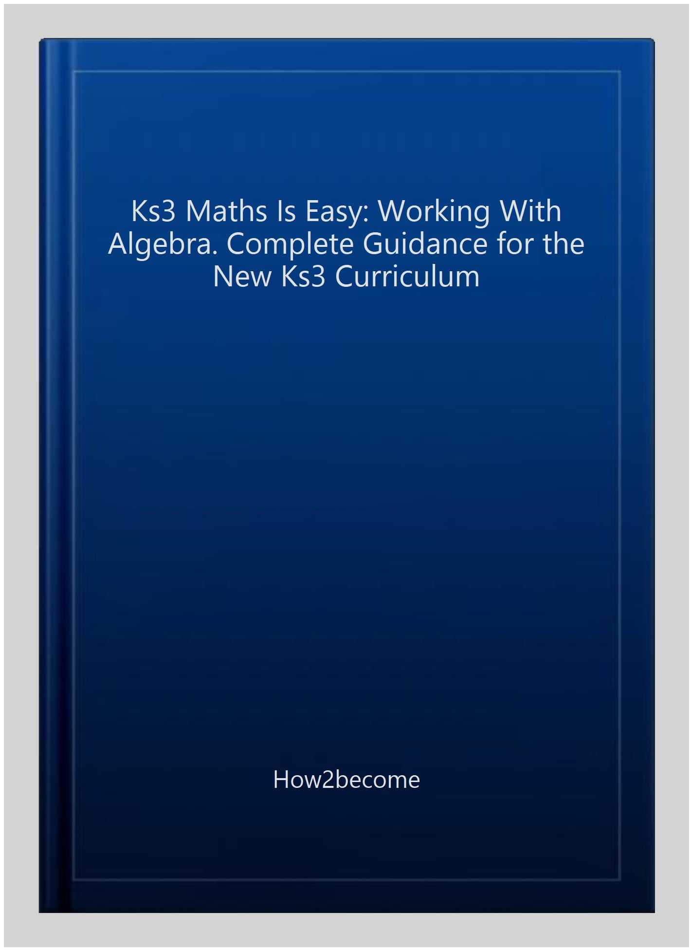 Ks3 Maths Is Easy: Working With Algebra. Complete Guidance For The New ...
