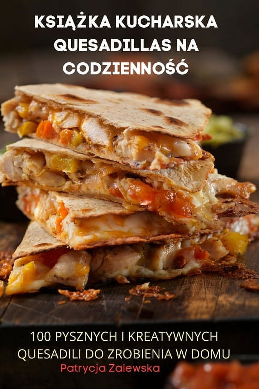 KsiĄŻka Kucharska Quesadillas Na CodziennoŚĆ - Walmart.com
