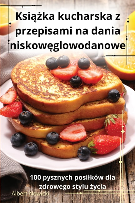Książka kucharska z przepisami na dania niskowęglowodanowe, (Paperback) - Walmart.com