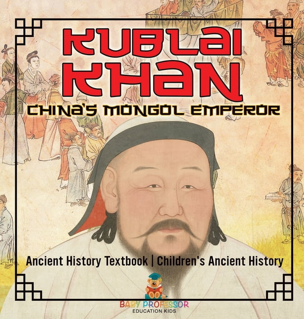Kublai Khan: China's Mongol Emperor - Ancient History Textbook Children ...