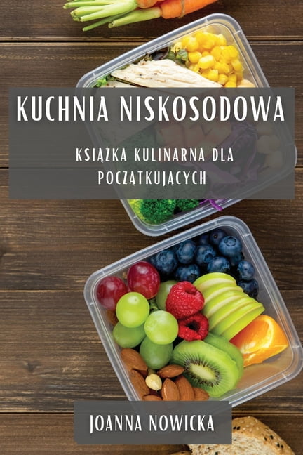 Kuchnia Niskosodowa: Ksiazka Kulinarna dla Poczatkujacych - Walmart.com