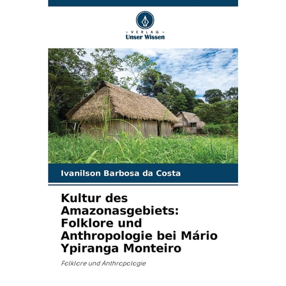 Kultur des Amazonasgebiets: Folklore und Anthropologie bei MÃ¡rio ...