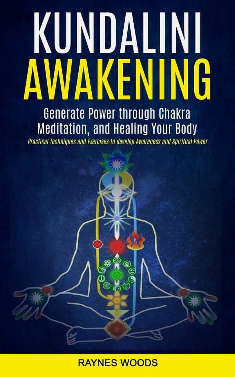 Kundalini Awakening: Generate Power Through Chakra Meditation, and ...