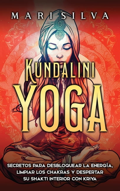 Kundalini yoga: Secretos para desbloquear la energía, limpiar los ...