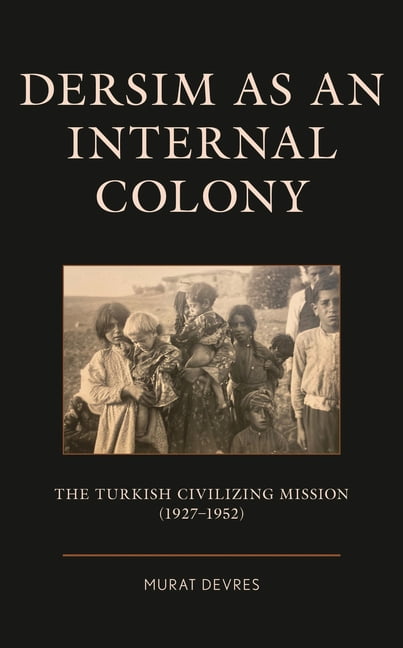 Kurdish Societies, Politics, and Interna Dersim as an Internal Colony ...