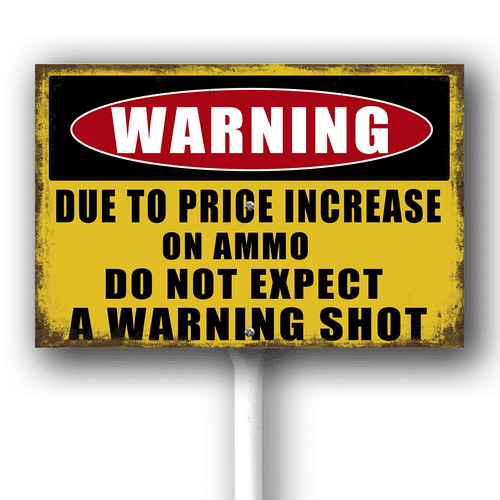 Kurmntregon Due To Price Increase On Ammo Do Not Expect A Warning Shot ...