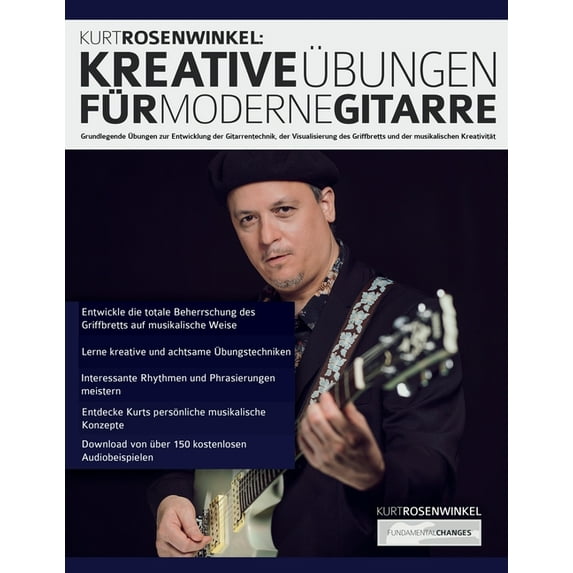 Kurt Rosenwinkel: Grundlegende Ã bungen zur Entwicklung der Gitarrentechnik, der Visualisierung ...
