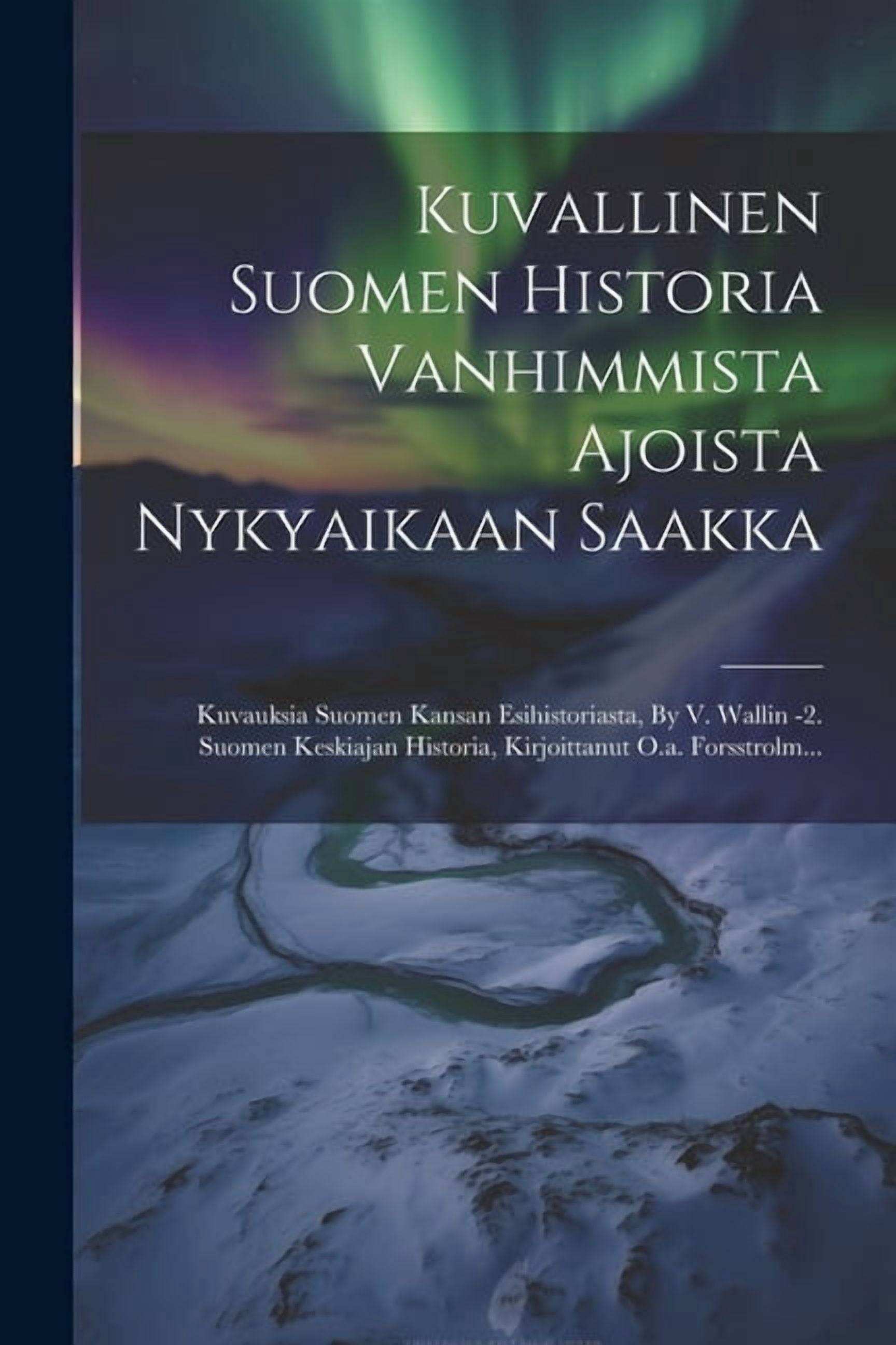 Kuvallinen Suomen Historia Vanhimmista Ajoista Nykyaikaan Saakka ...
