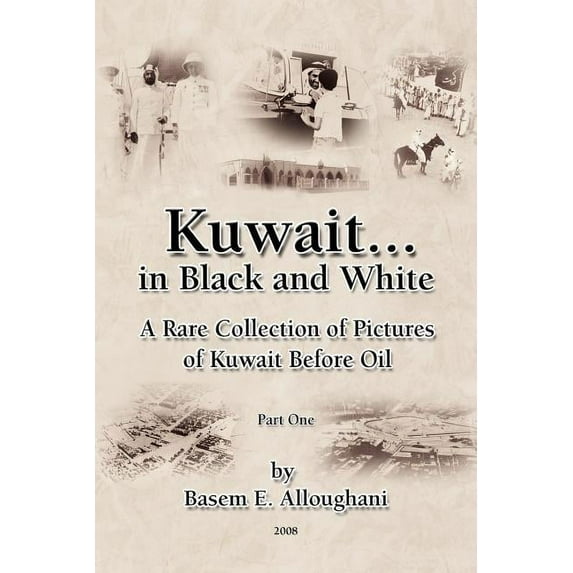 Kuwait... in Black and White : A Rare Collection of Pictures of Kuwait ...