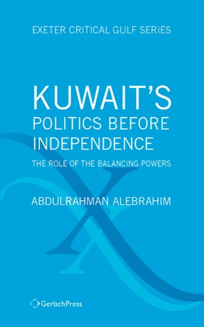 Kuwait's Politics Before Independence : The Role of the Balancing ...
