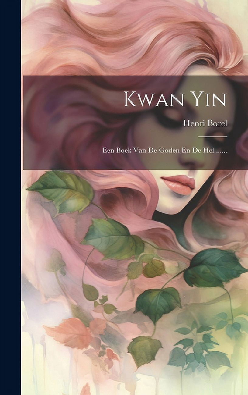 Kwan Yin: Een Boek Van De Goden En De Hel ......, (Hardcover) - Walmart.com