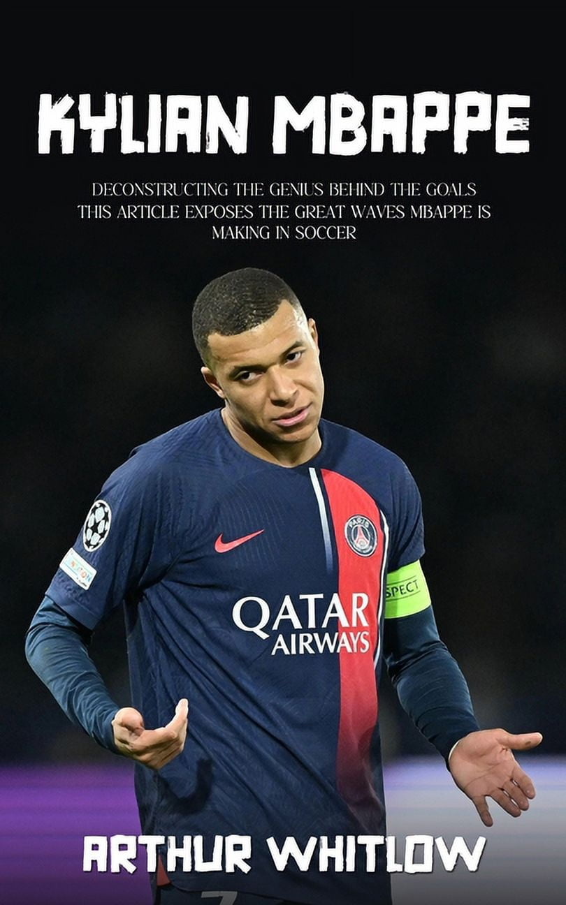 Kylian Mbappe: Deconstructing the Genius Behind the Goals (This Article ...