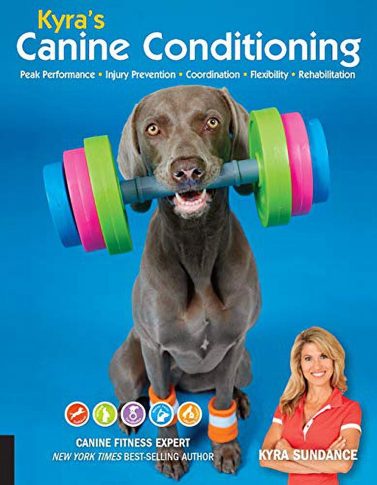 Pre-Owned Kyra's Canine Conditioning: Peak Performance - Injury Prevention - Coordination ...