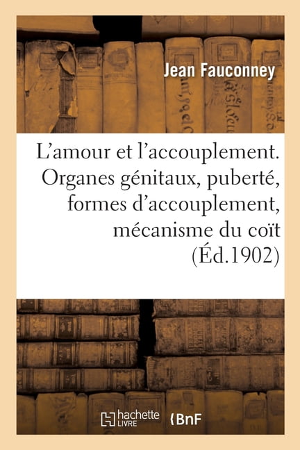 L'Amour Et l'Accouplement: Les Organes Génitaux, La Puberté, Formes de ...