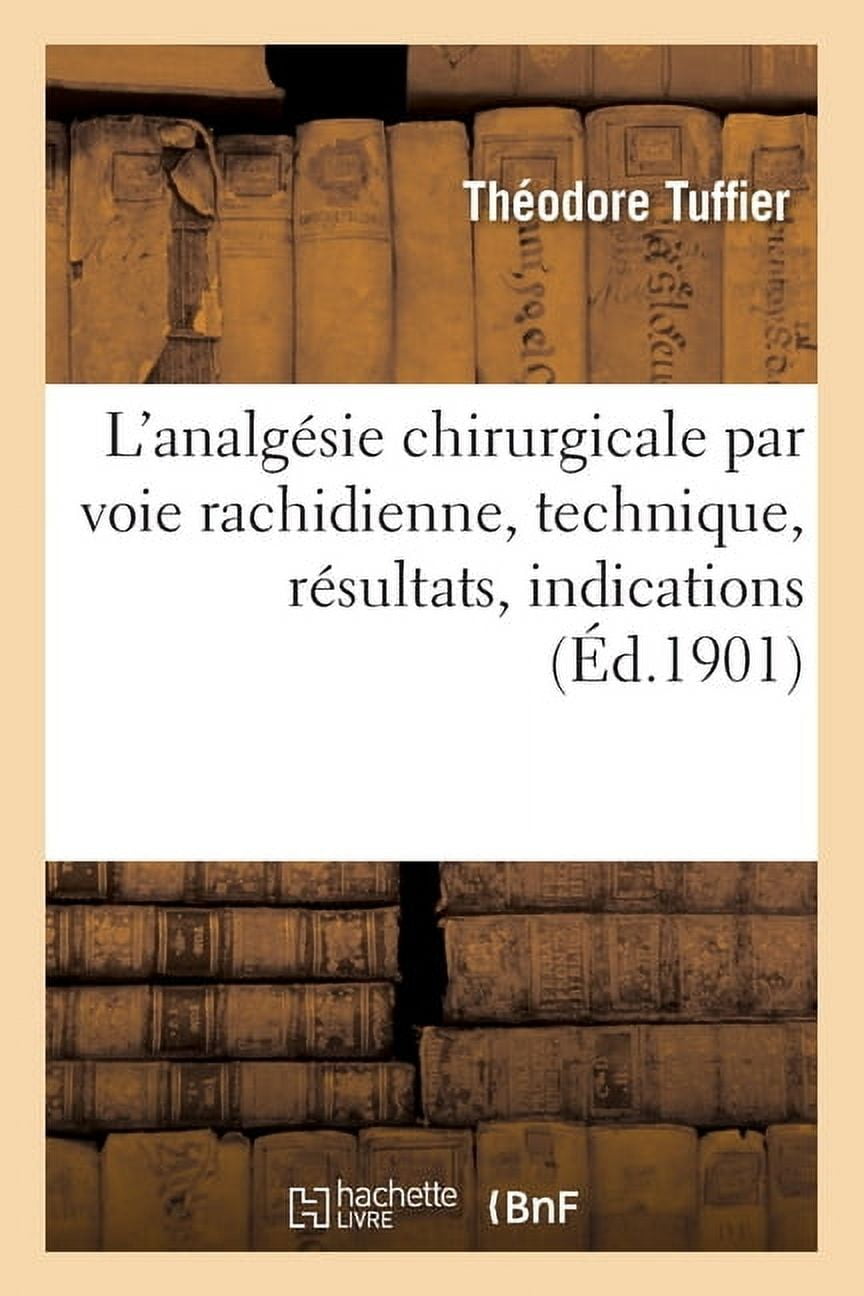 L'Analgésie Chirurgicale Par Voie Rachidienne, Technique, Résultats ...