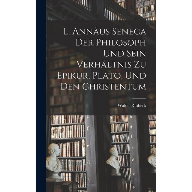 L. Annäus Seneca Der Philosoph Und Sein Verhältnis Zu Epikur, Plato ...