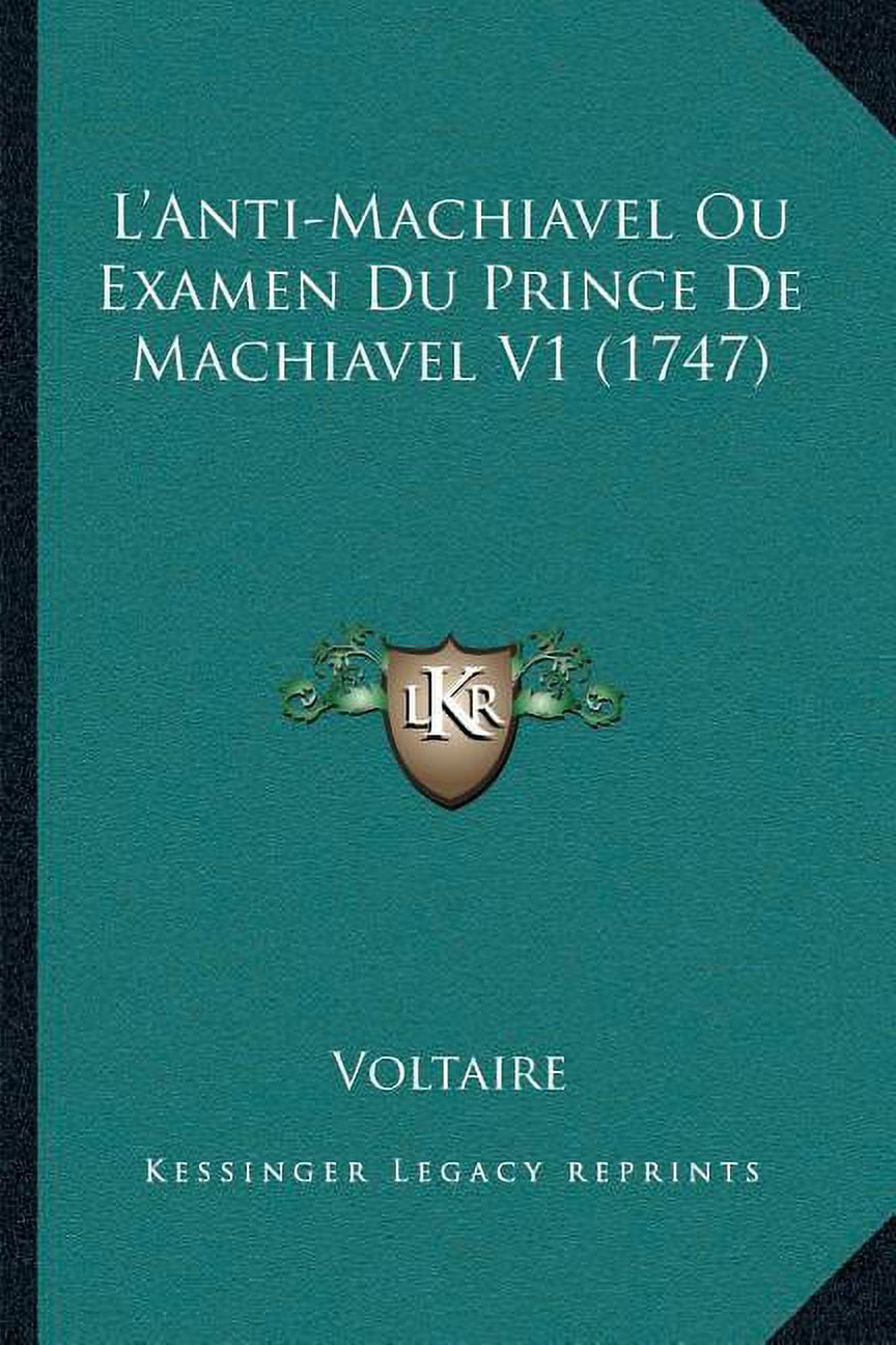 L'Anti-Machiavel Ou Examen Du Prince De Machiavel V1 (1747) (Paperback ...