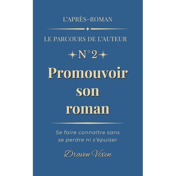 L'AprÃ¨s-Roman - Le Parcours de l'Auteur Fascicule nÂ°2: Promouvoir son ...