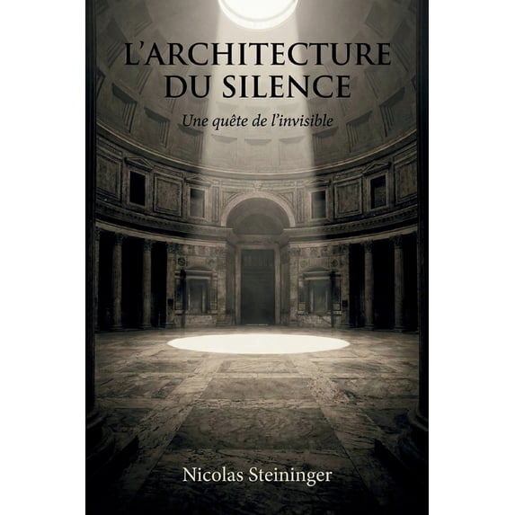 L'Architecture du Silence: Une quÃªte de l'invisible, (Paperback ...