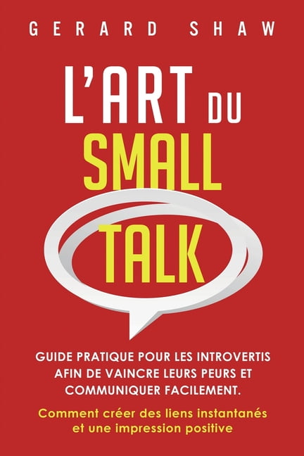 L'Art du Small Talk: Guide pratique pour les introvertis afin de ...