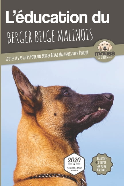 L'?DUCATION DU BERGER BELGE MALINOIS - Edition 2020 enrichie: Toutes ...