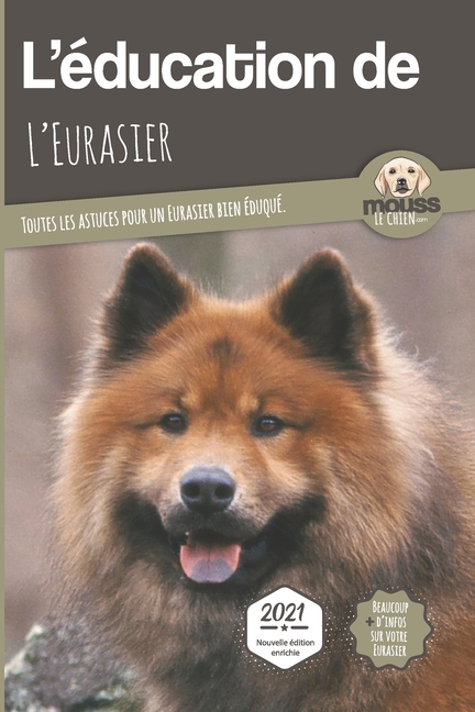 L'EDUCATION DE L'EURASIER - Edition 2021 : Toutes les astuces pour un ...
