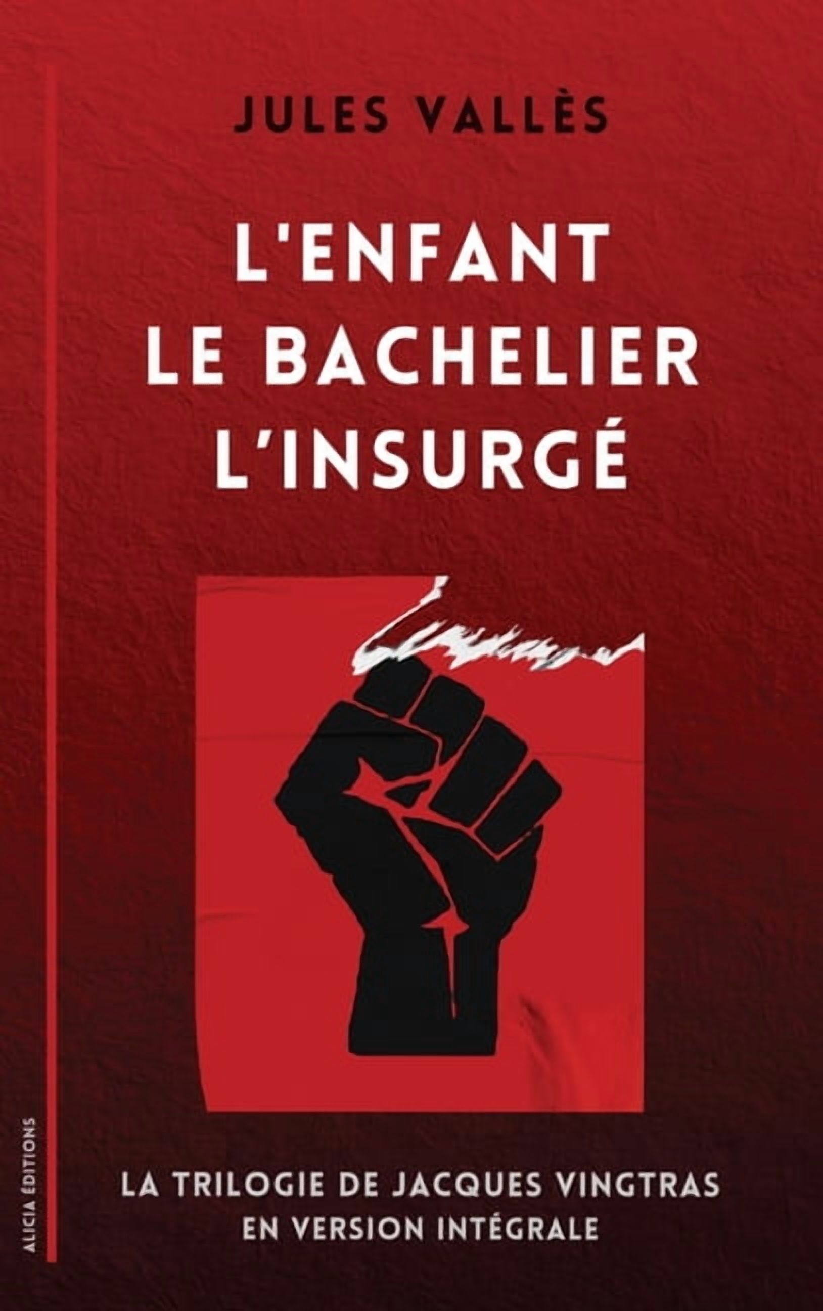 L'Enfant - Le Bachelier - L'Insurgé: La Trilogie de Jacques Vingtras en ...