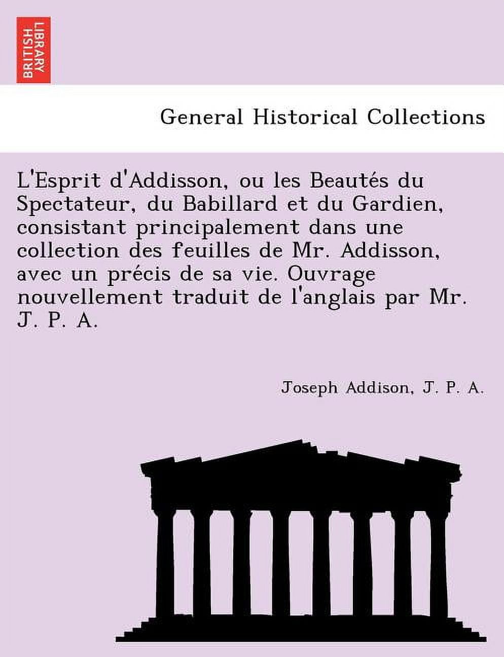 L'Esprit D'Addisson, Ou Les Beaute S Du Spectateur, Du Babillard Et Du ...