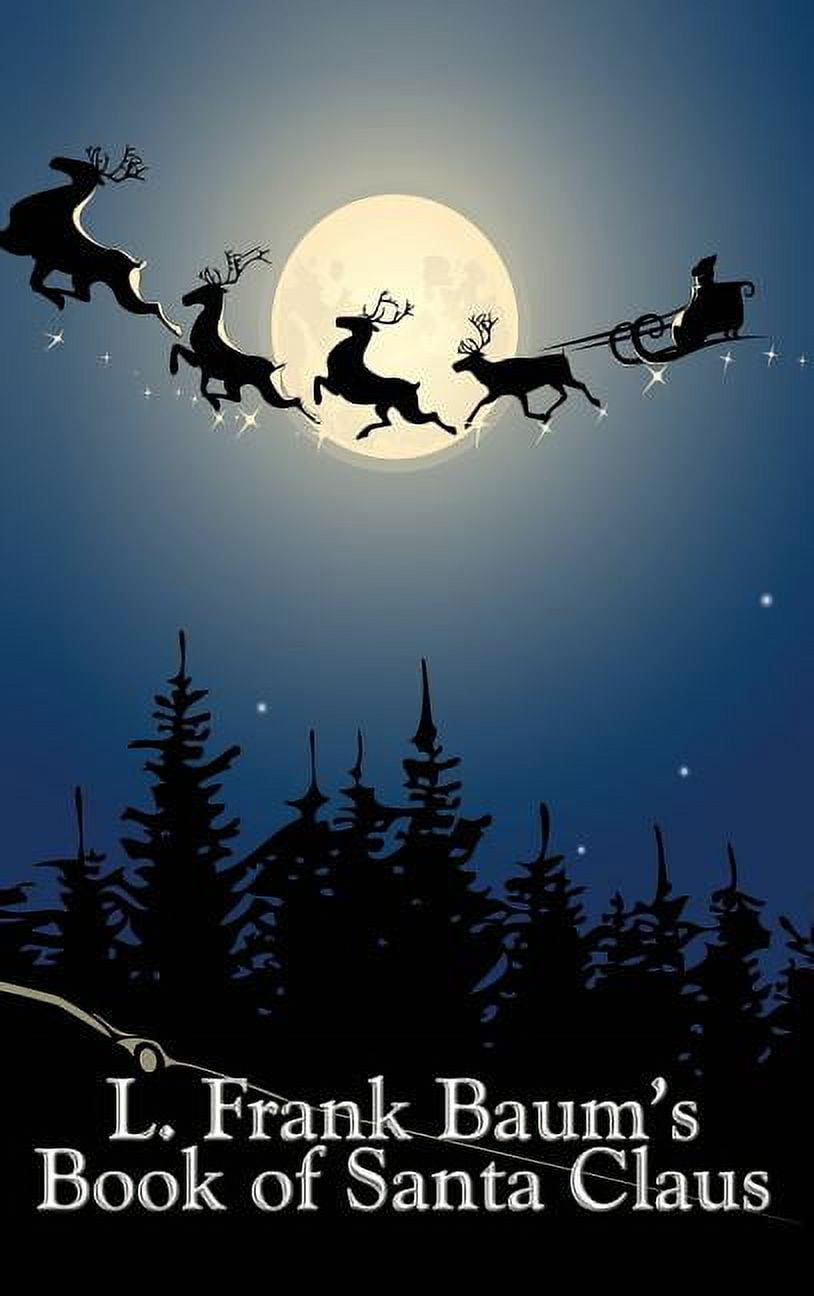 L. Frank Baum's Book of Santa Claus: Classic Christmas Stories from the ...