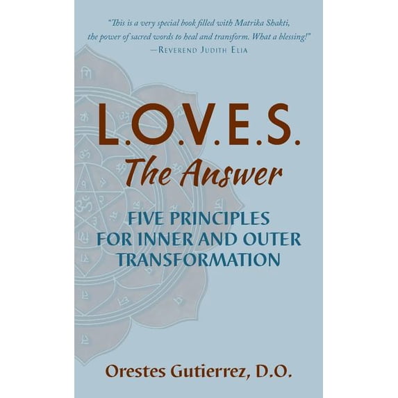 L.O.V.E.S. the Answer: Five Principles for Inner and Outer ...