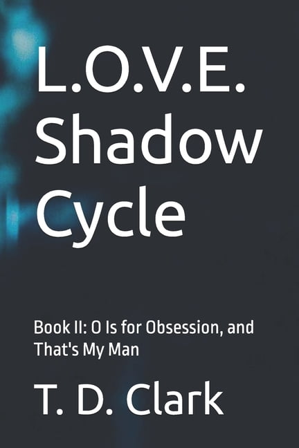 L.O.V.E. Shadow Cycle L.O.V.E. Shadow Cycle: Book II: O Is for ...