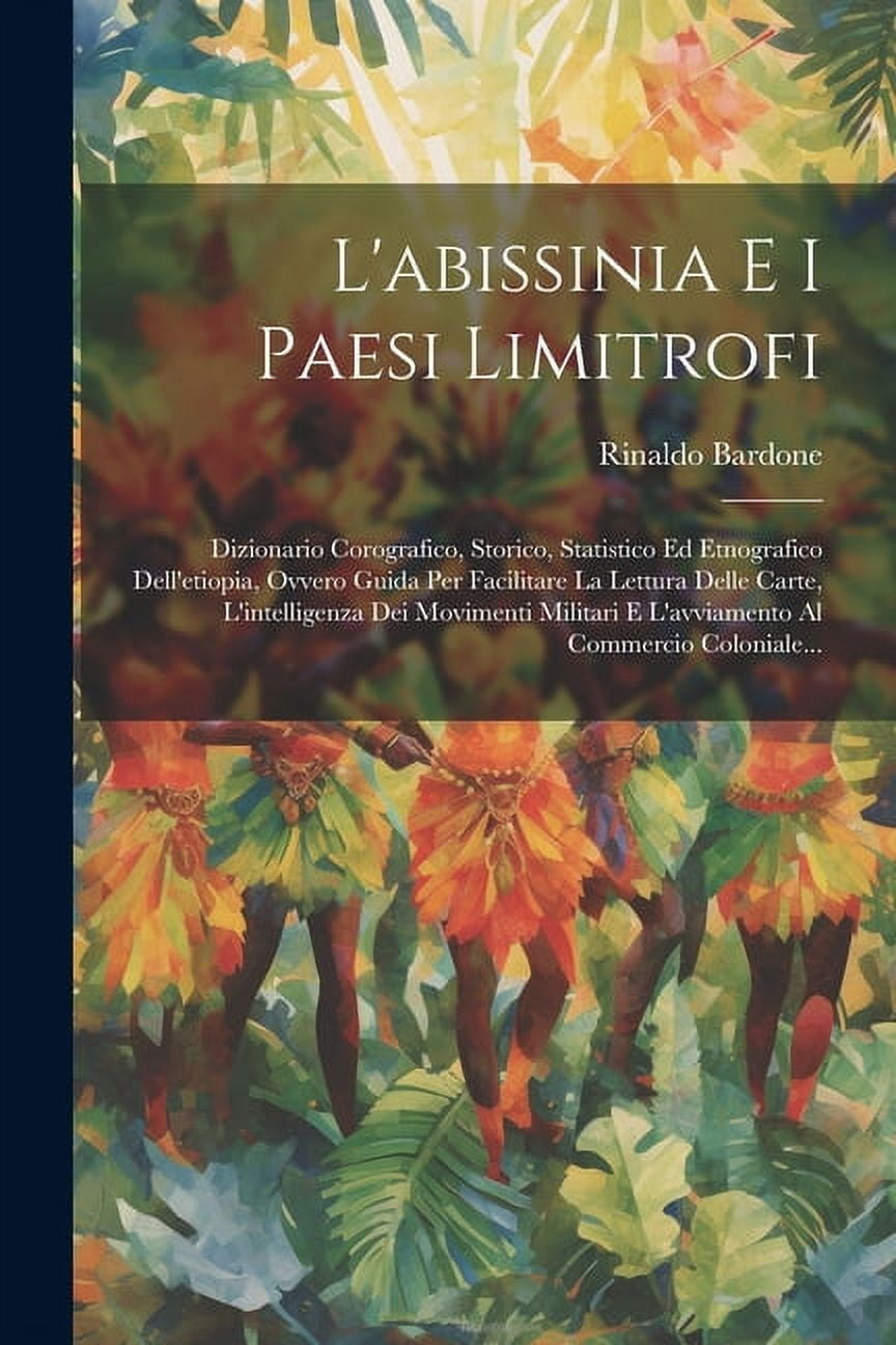 L'abissinia E I Paesi Limitrofi: Dizionario Corografico, Storico ...