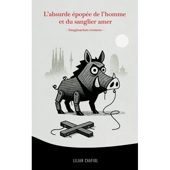 L'absurde Ã©popÃ©e de l'homme et du sanglier amer: Imaginarium tremens ...