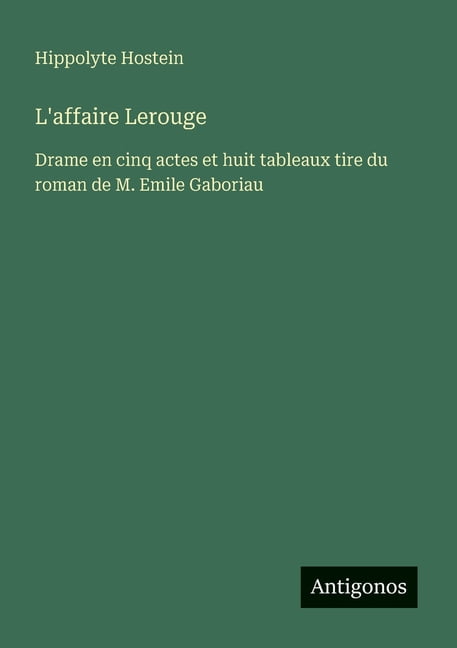 L'affaire Lerouge: Drame en cinq actes et huit tableaux tire du roman ...