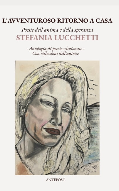 Stefania Lucchetti - Poesia L'avventuroso ritorno a casa: Poesie dell ...