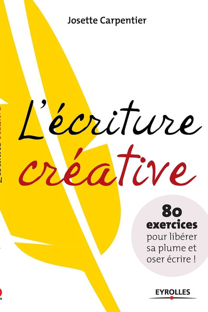 L'écriture créative : 80 exercices pour libérer sa plume et oser écrire ! (Paperback) - Walmart.com